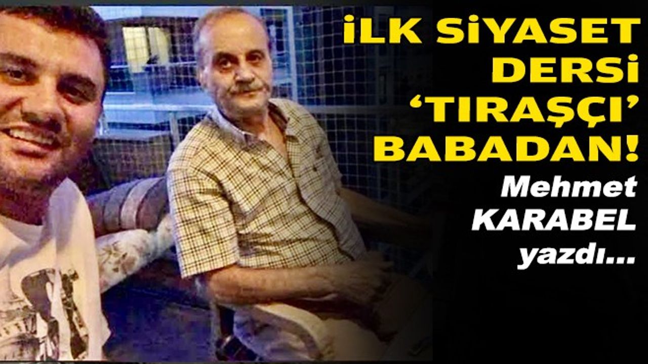 Mehmet KARABEL yazdı... İlk siyaset dersi ‘Tıraşçı’ babadan! - İzmir ...