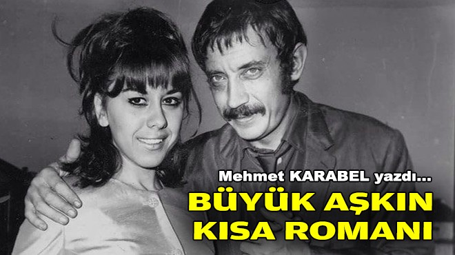 Mehmet KARABEL yazdı... Büyük aşkın kısa romanı! - İzmir Haber - İzmir ...