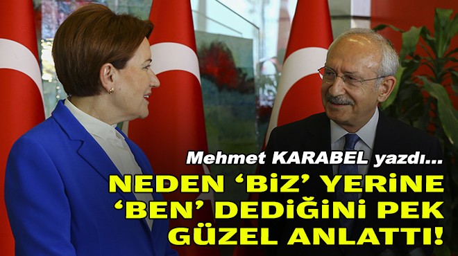 Mehmet KARABEL yazdı... Neden 'biz' yerine 'ben' dediğini pek güzel ...