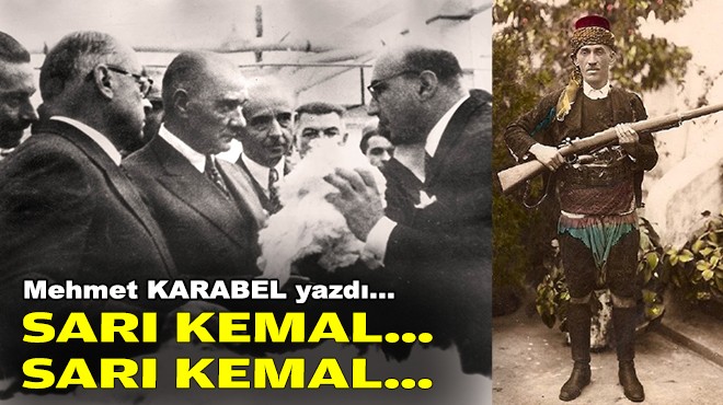 Mehmet KARABEL yazdı... 'Sarı Kemal... Sarı Kemal...' - Ege'de Sonsöz
