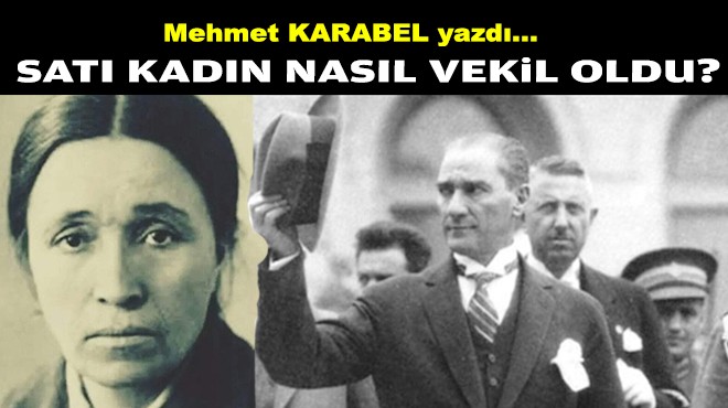Mehmet KARABEL yazdı... Satı kadın nasıl vekil oldu? - İzmir Haber ...
